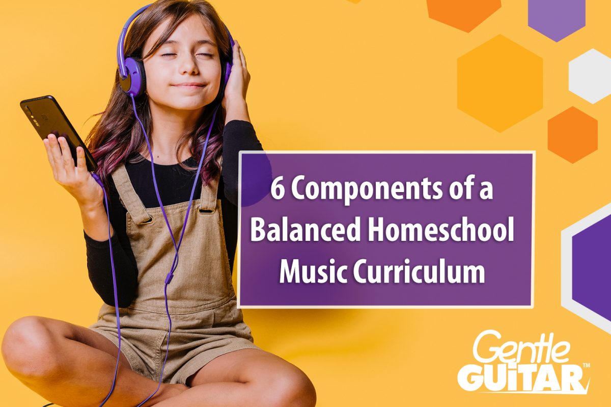 6 Components of a Balanced Homeschool Music Curriculum • Gentle Guitar™
